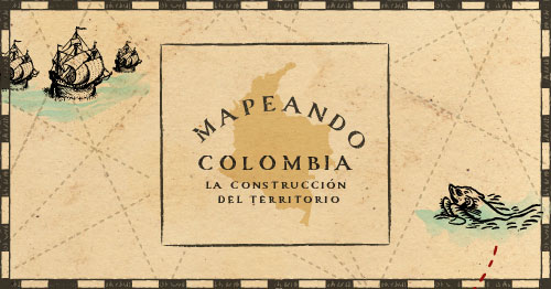 Mapeando Colombia: la construcción del territorio – Razón Cartográfica