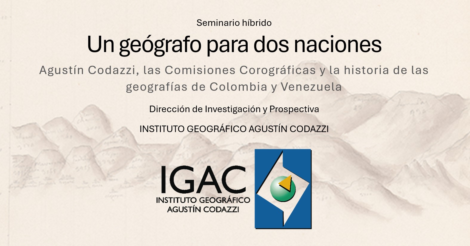 Seminario híbrido: “Un geógrafo para dos naciones: Agustín Codazzi, las ...